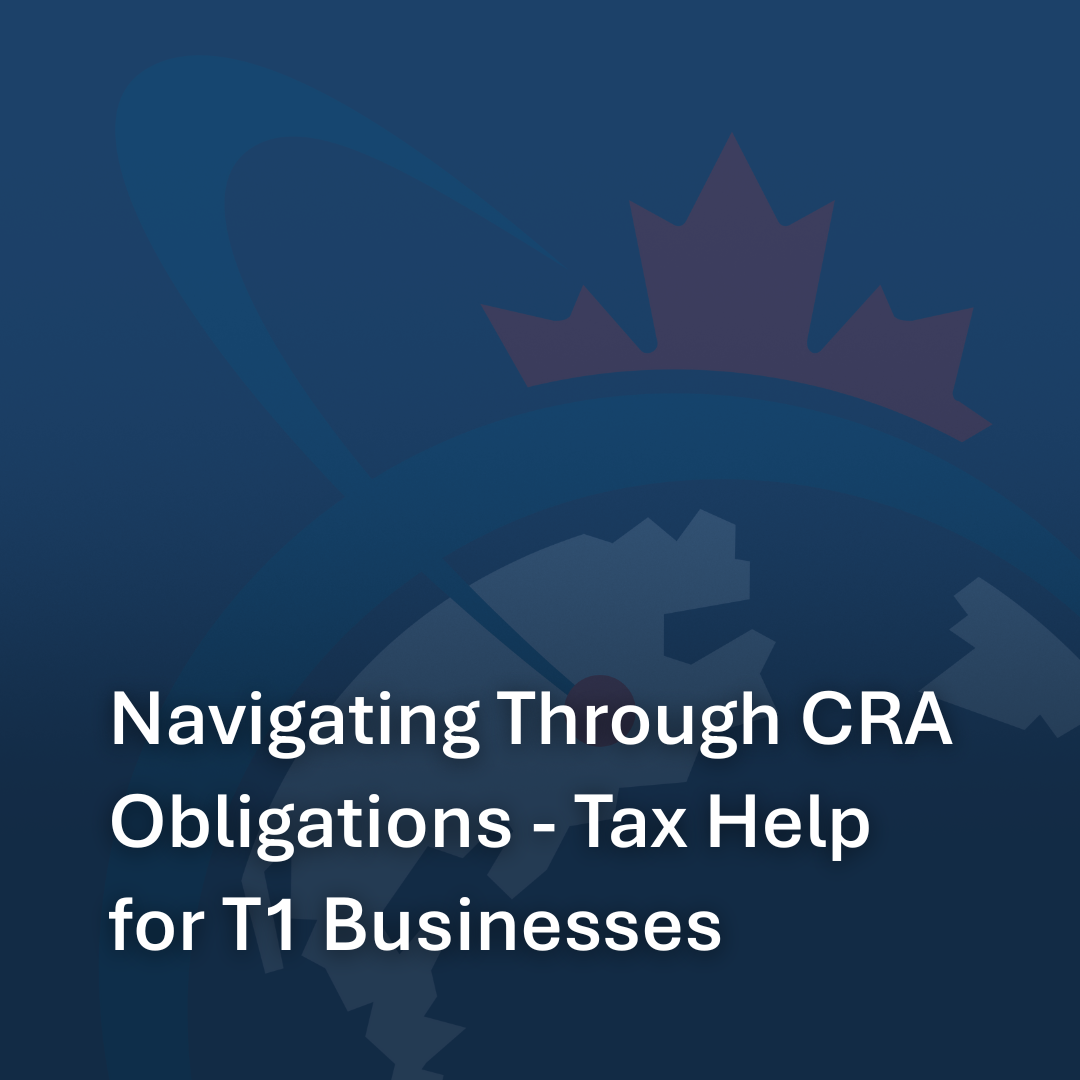 Navigating Through CRA Obligations - Tax Help for T1 Businesses (Self ...